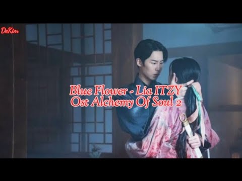 Blue Flower - Lia ITZY Ost Alchemy Of Soul 2 LyricVideo dan terjemahan ...