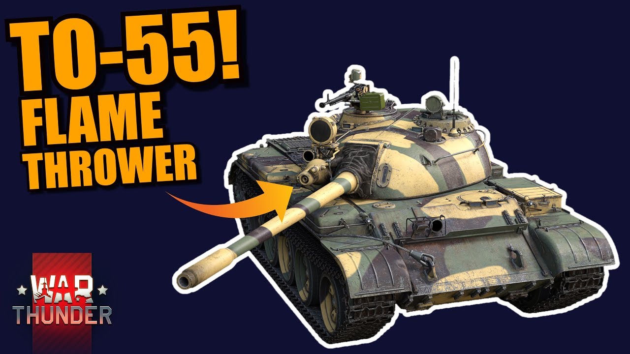 War Thunder - TO-55! FLAME-THROWER in a T-55? BRAND NEW tank for the USSR! - YouTube