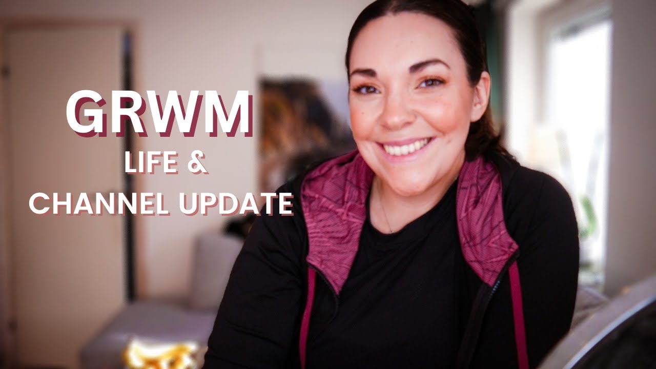 GRWM Life & Channel Update!! - YouTube