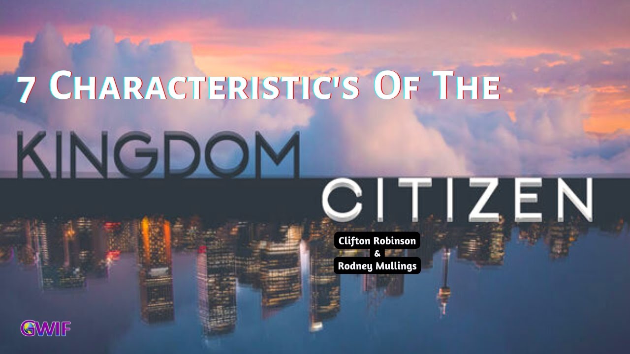 7 Characteristic's Of The Kingdom Citizen - Clifton Robinson & Rodney ...