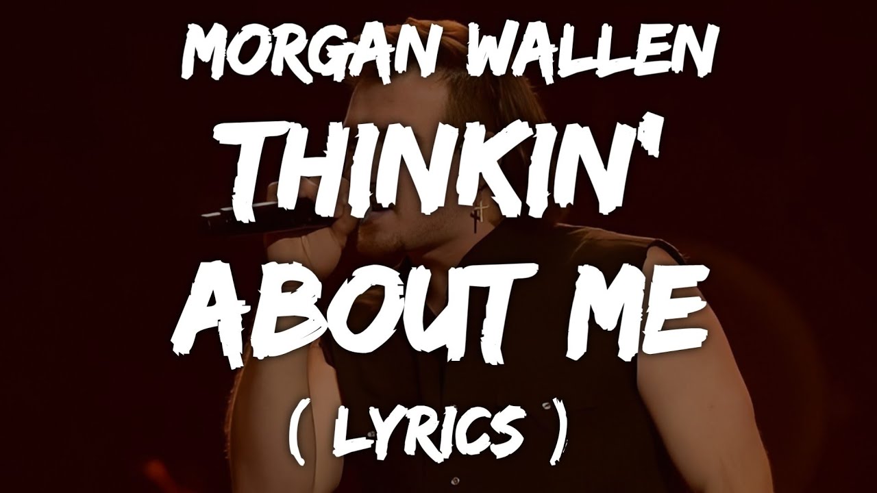Morgan Wallen - Thinking about me Lyrics | Best English Lyrics Songs ...