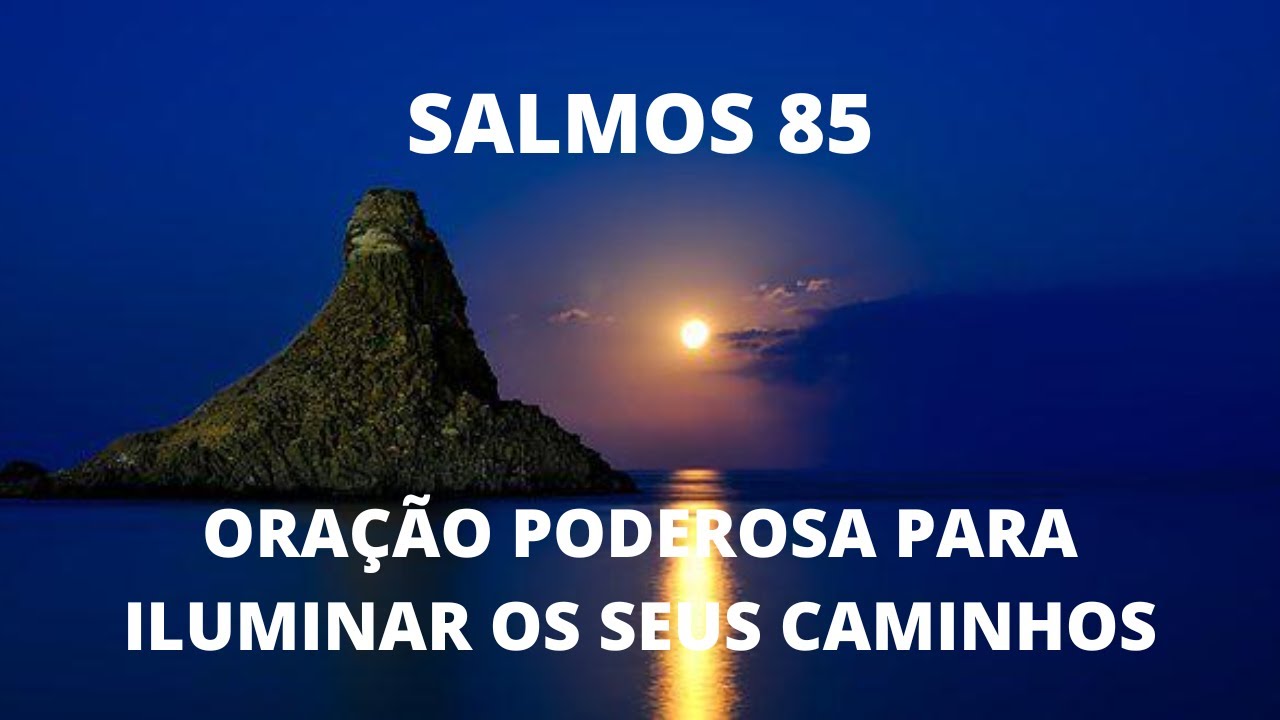 SALMOS 85 - ORAÇÃO PODEROSA PARA ILUMINAR OS SEUS CAMINHOS - YouTube