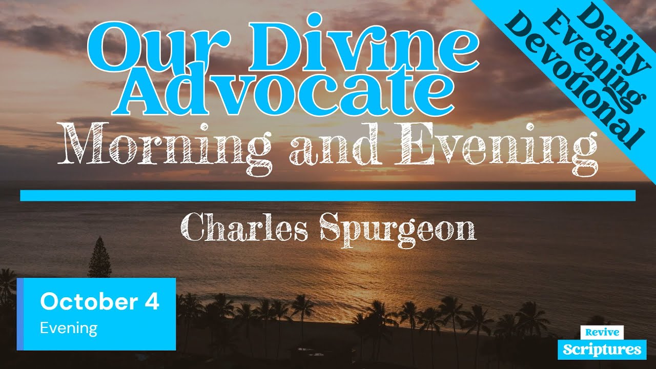 October 4 Evening Devotional | Our Divine Advocate | Morning and ...