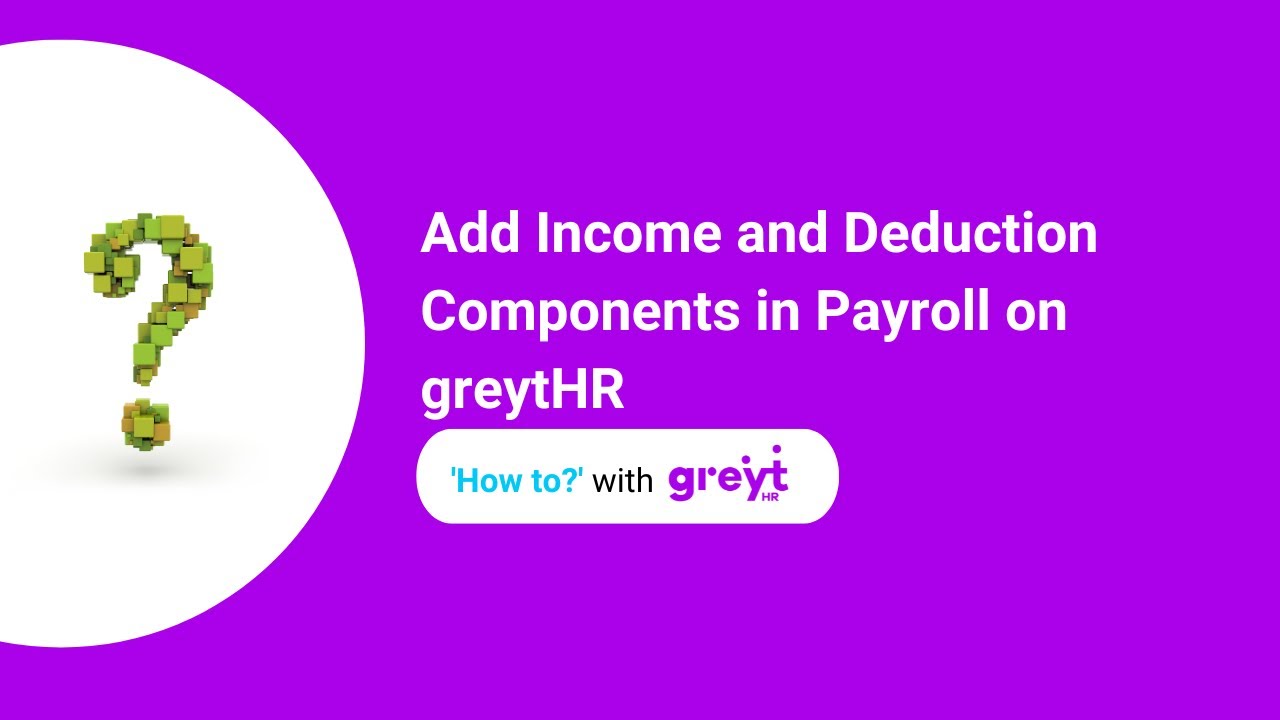 Add Income and Deduction Components in Payroll on greytHR - YouTube