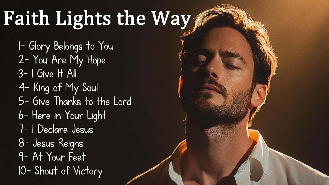 Faith Lights the Way | Christian Songs 2025 | Songs of Hope and Faith ...