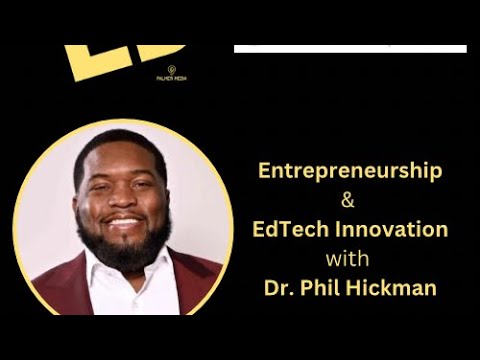 Entrepreneurship and EdTech Innovation with Dr. Phil Hickman - YouTube