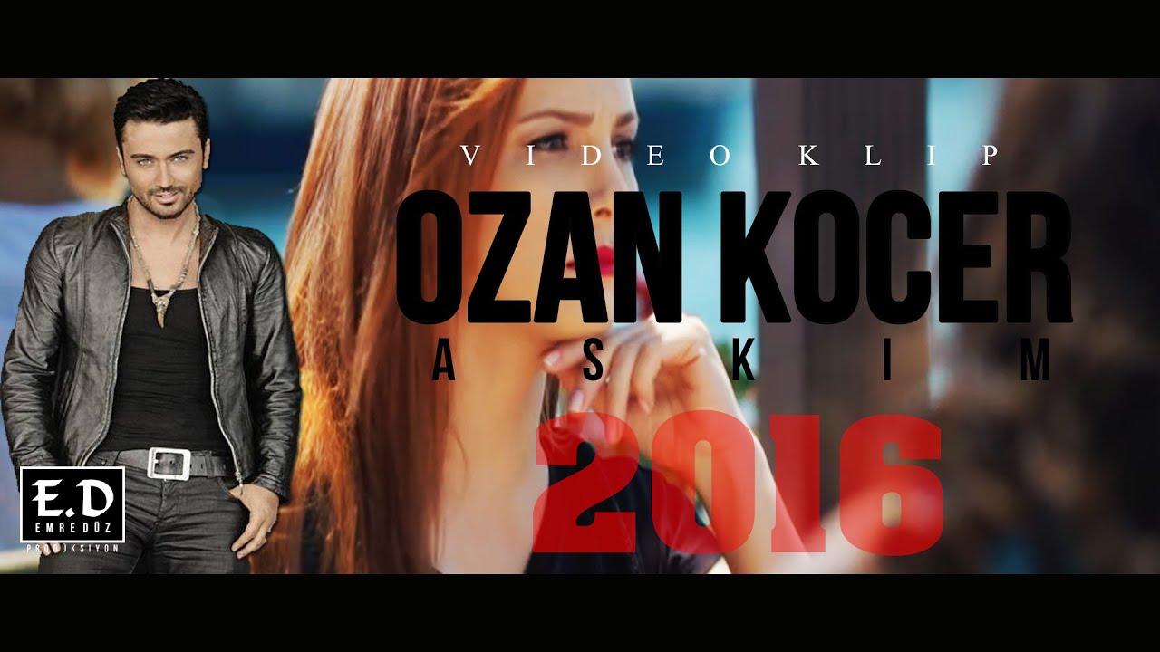 OZAN KOÇER - AŞKIM 2016 [ YEP YENI VIDEO KLIP ] - YouTube