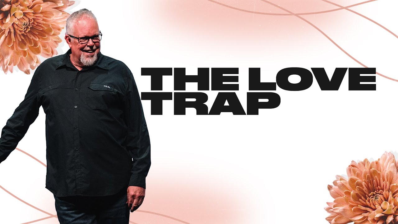 The Love Trap | Pastor Doug Bergsma - YouTube