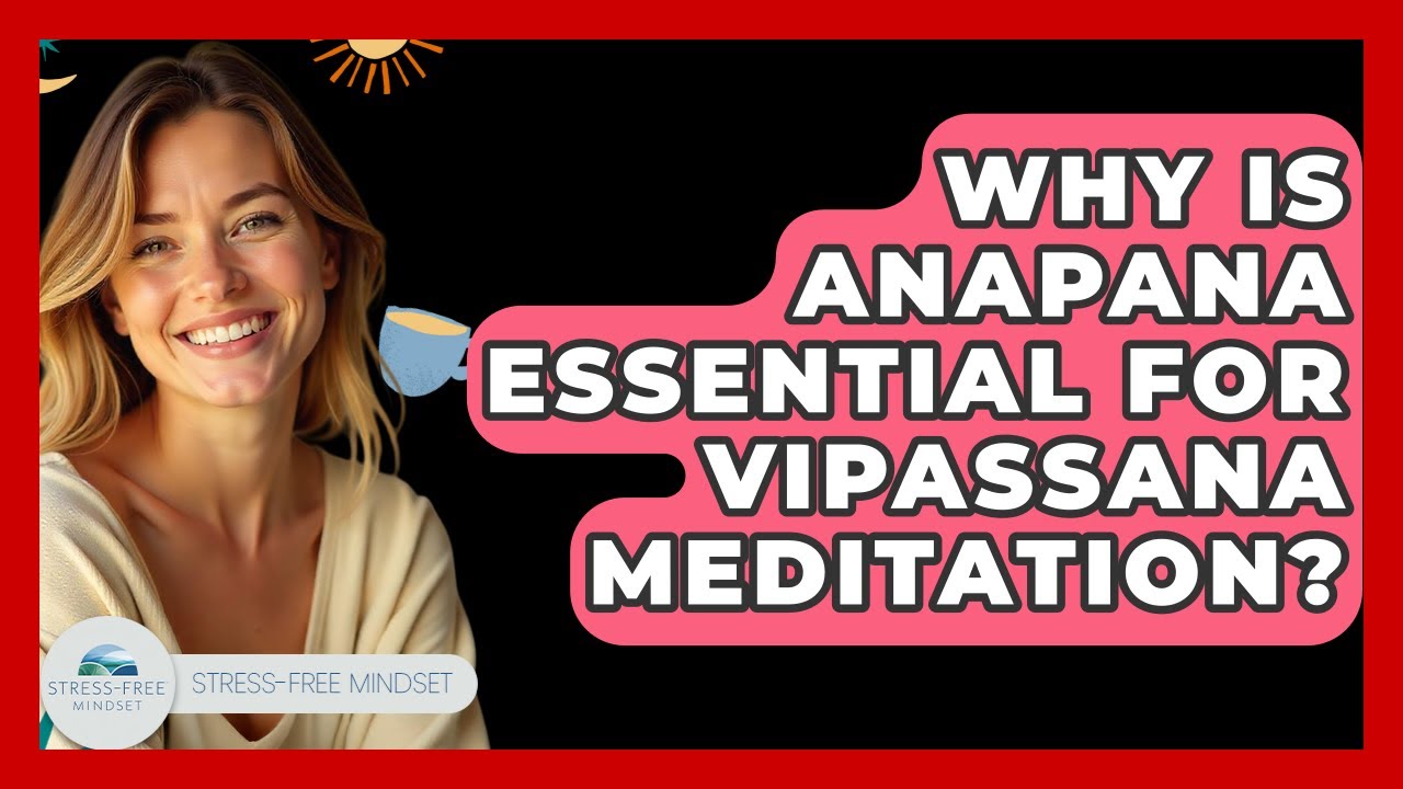 Why Is Anapana Essential For Vipassana Meditation? - Stress Free ...