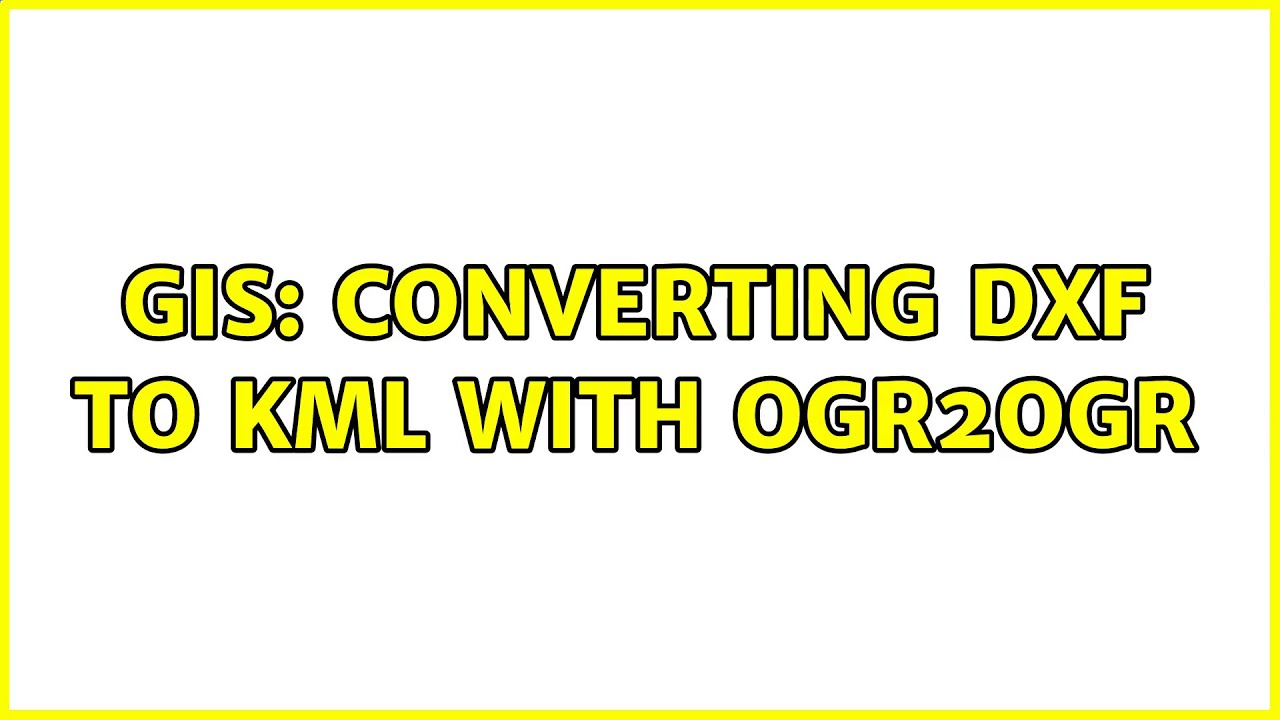 GIS: Converting DXF to KML with ogr2ogr - YouTube