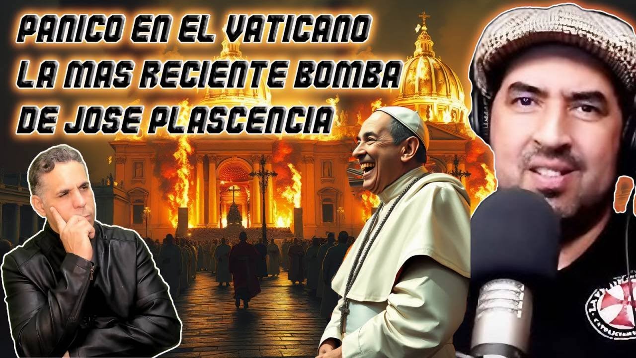 PANICO EN EL VATICANO:LA MAS RECIENTE BOMBA DE JOSE PLASCENCIA - YouTube