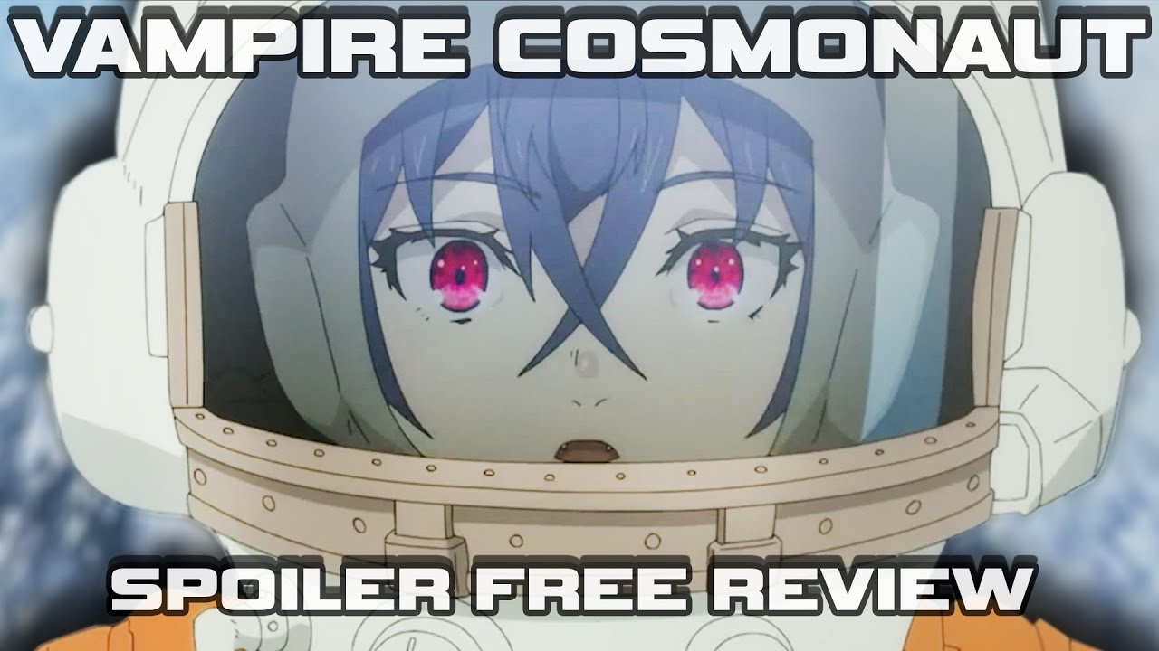 Vampire Cosmonaut - A Promising First Season - Spoiler Free Anime ...