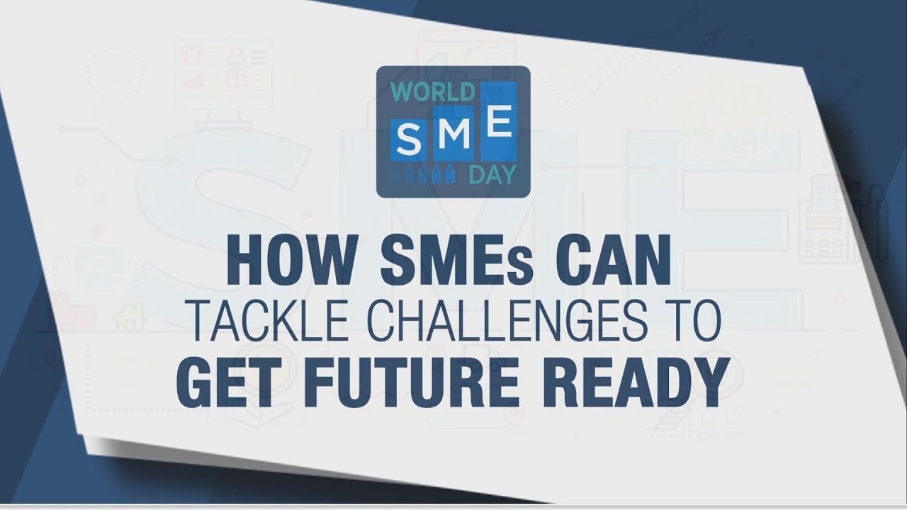 World SME Day | How SMEs can tackle challenges to get future ready ...
