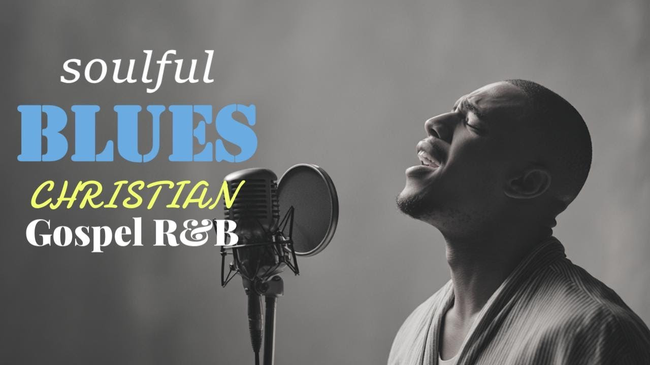 Classic Gospel Soul Songs That Stir the Heart | Christian Blues & R&B ...