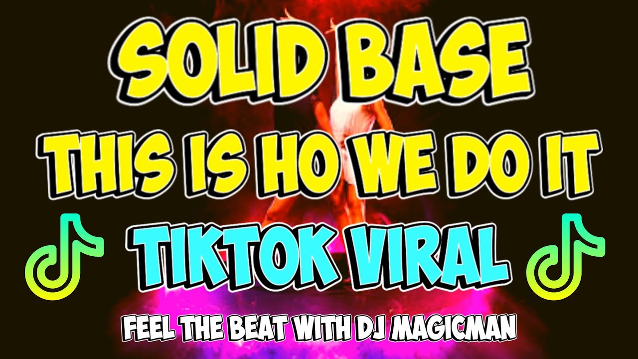SOLID BASE THIS IS HOW WE DO IT TIKTOK HITS | Dj MagicMan Remix - YouTube