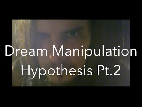 Dream Manipulation Hypothesis Pt 2 Final - YouTube
