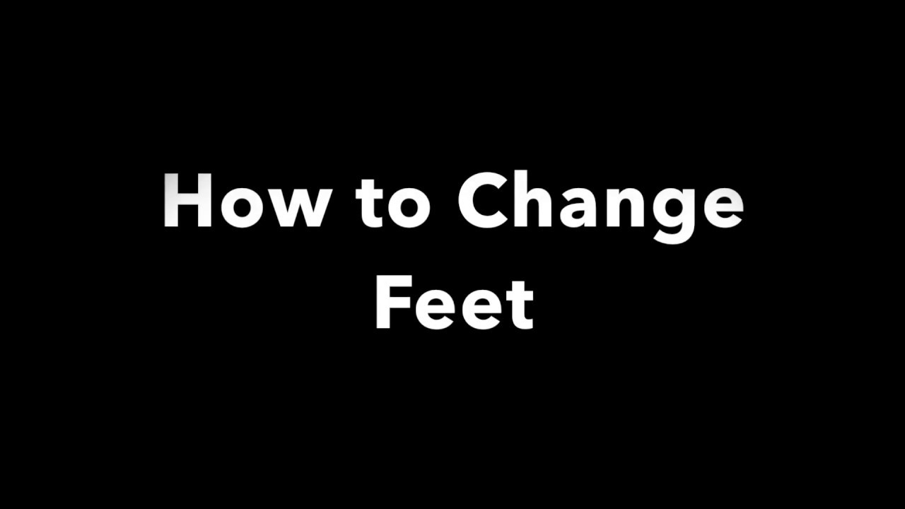 How To Change Feet YouTube how-to-change-feet-youtube