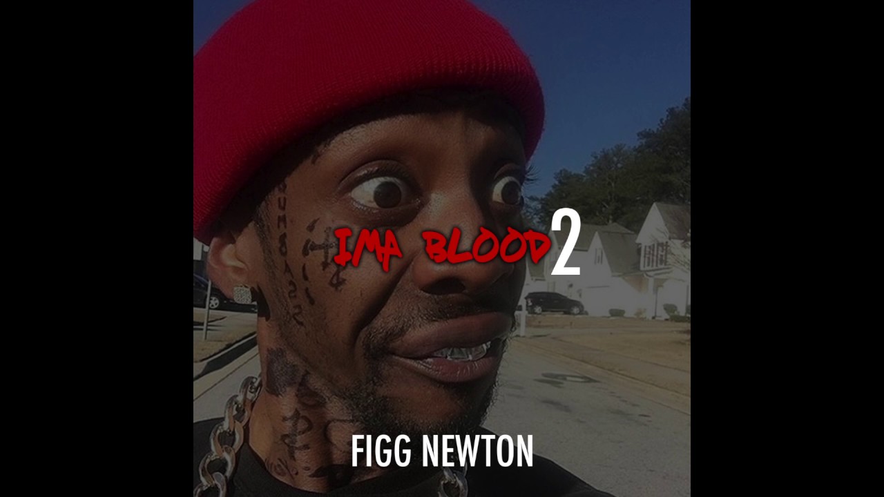 FIGG NEWTON - IMA BLOOD 2 (BUSTER WEEK) - YouTube