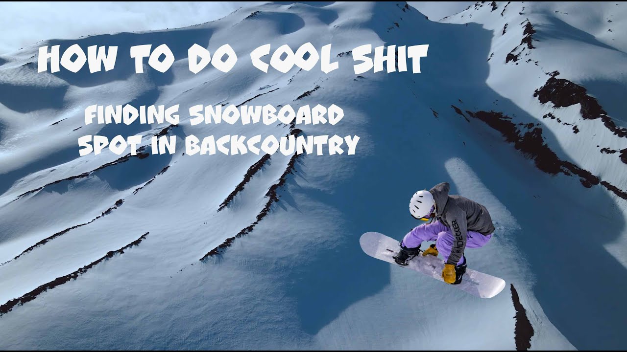 HOW TO DO COOL SHIT - Finding snowboard spot in Backcountry - YouTube