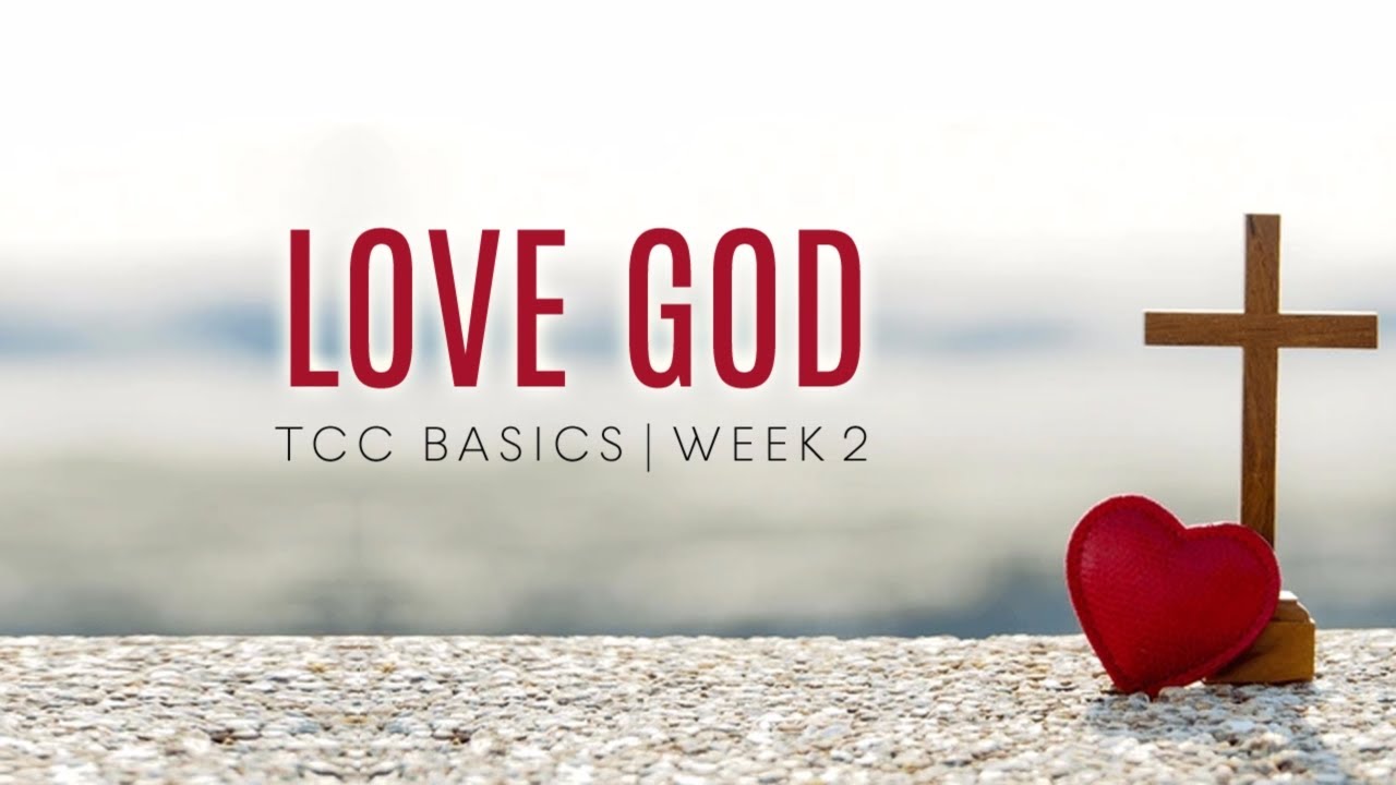 Sun. Sep 15, 2024 - "Love God - Part 2" | TCC Basics - Week 2 - YouTube