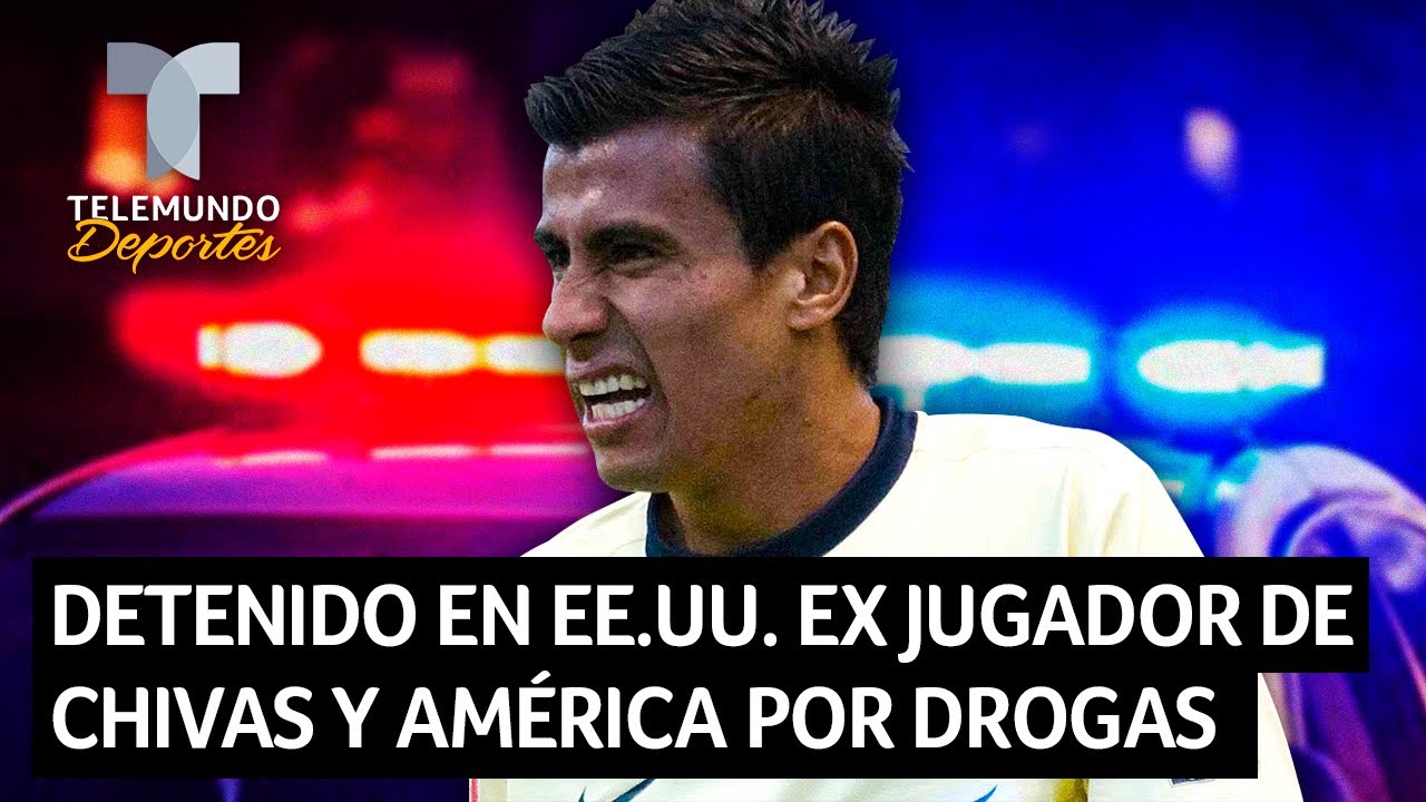 Detenido en EE.UU. ex jugador de Chivas y América por drogas ...