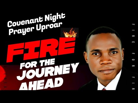 Fire for the Journey Ahead | Covenant Night Prayer Uproar | Benjamin ...