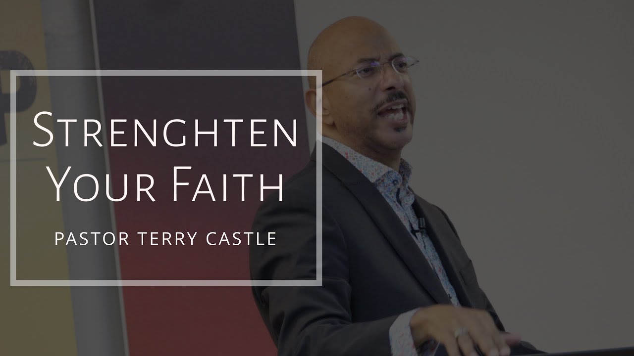 Strengthen Your Faith || Pastor Terry Castle - YouTube