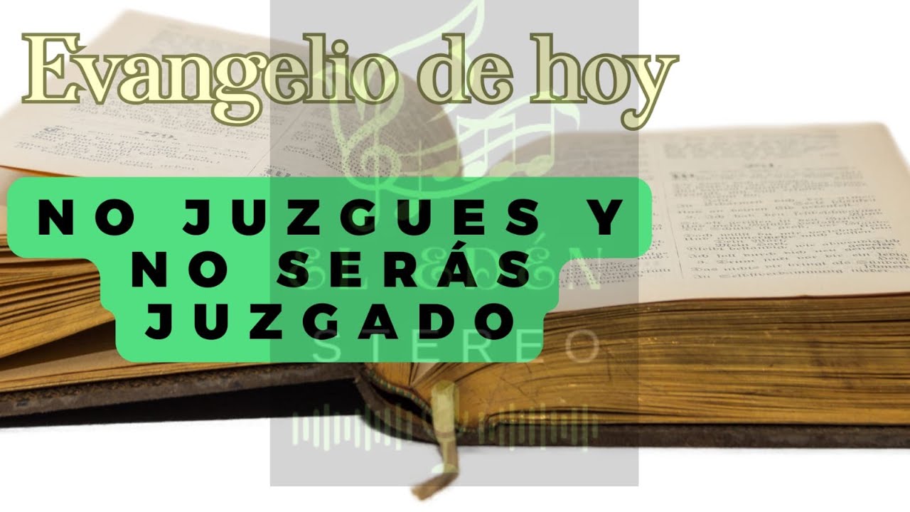EVANGELIO DE HOY 18 DE MARZO - NO JUZGUES Y NO SERÁS JUZGADO. UNA ...