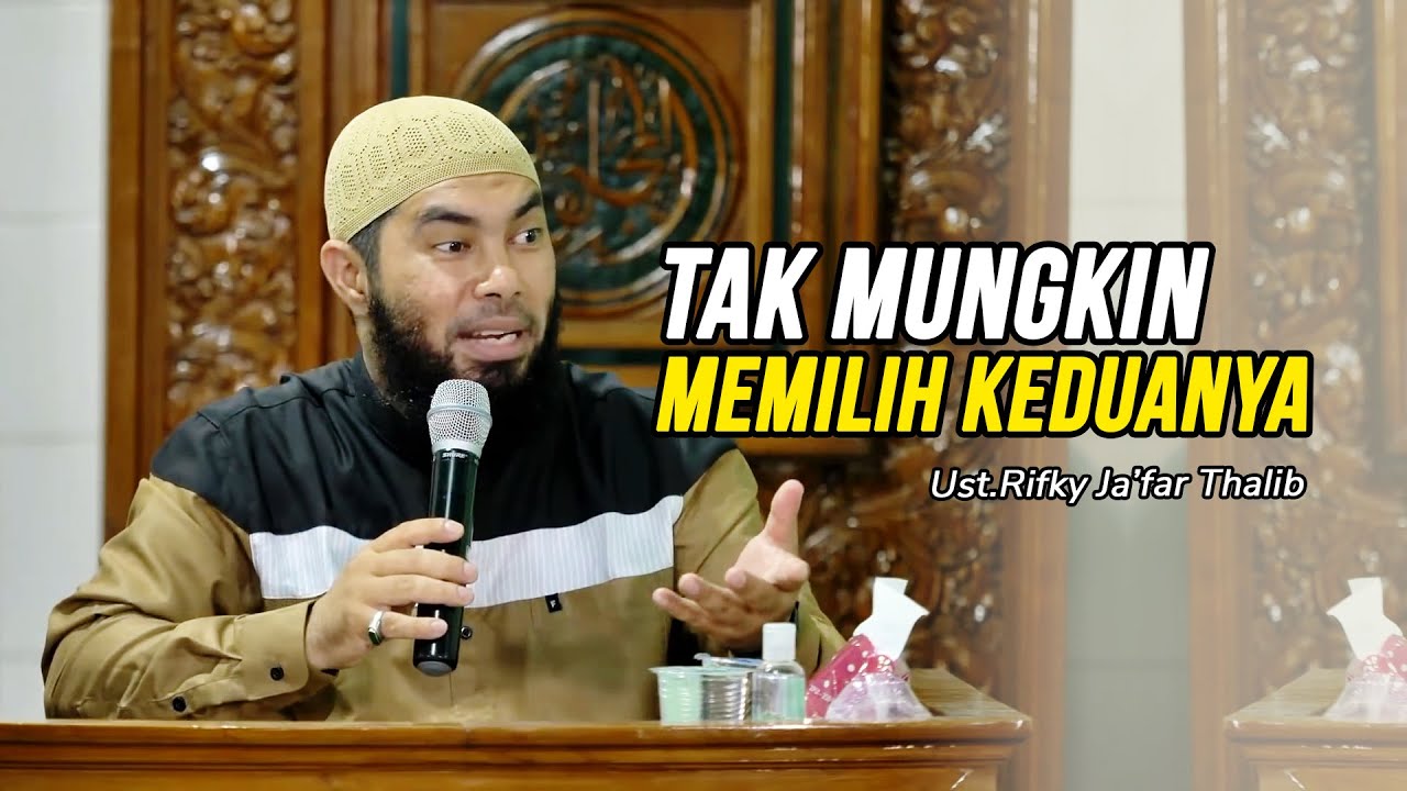 🔴TAK MUNGKIN MEMILIH KEDUANYA - Ustadz Rifky Ja'far Thalib - YouTube