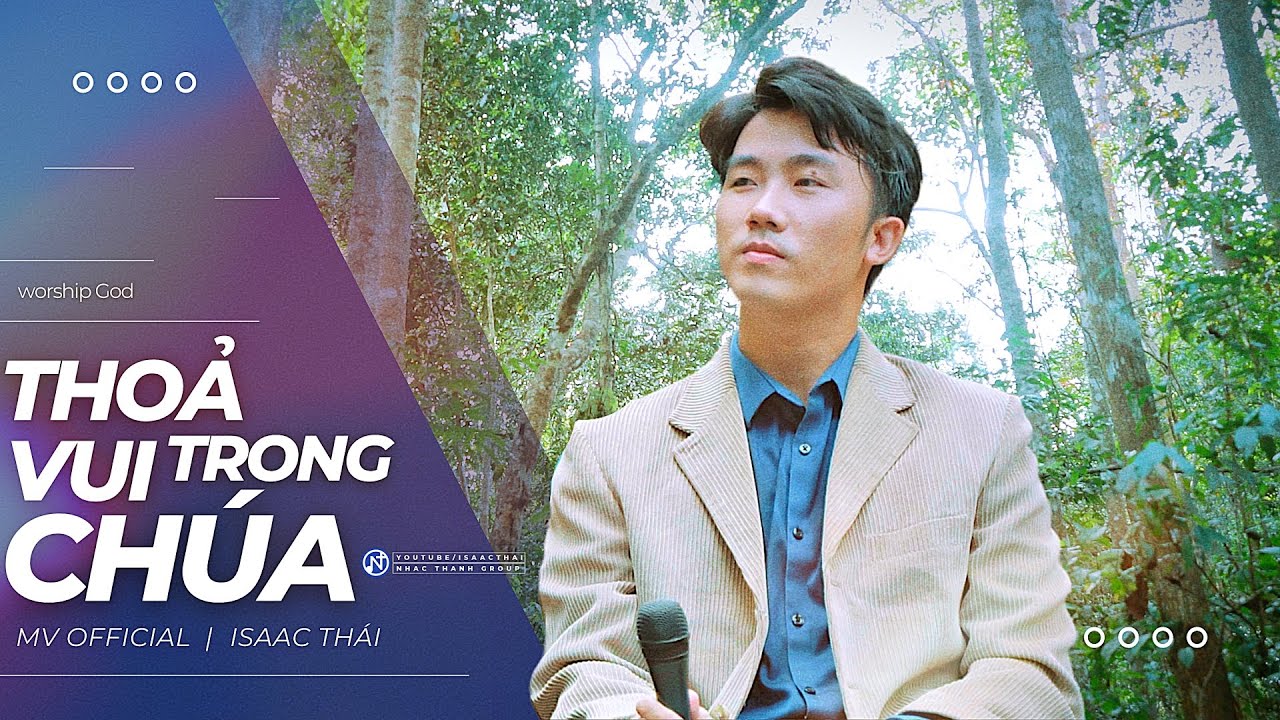 [ MV Official ] Thoả Vui Trong Chúa - Isaac Thái - YouTube