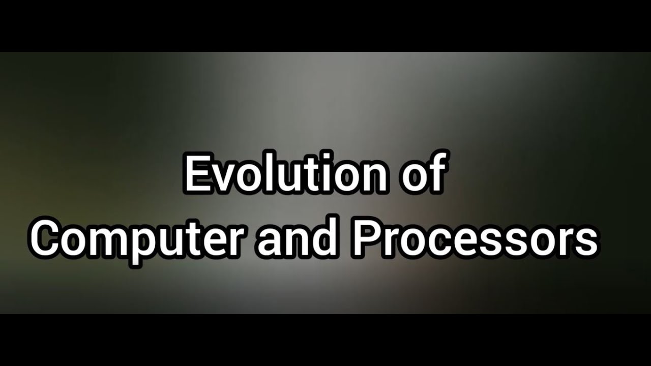 Evolution of Computer and Processors - YouTube