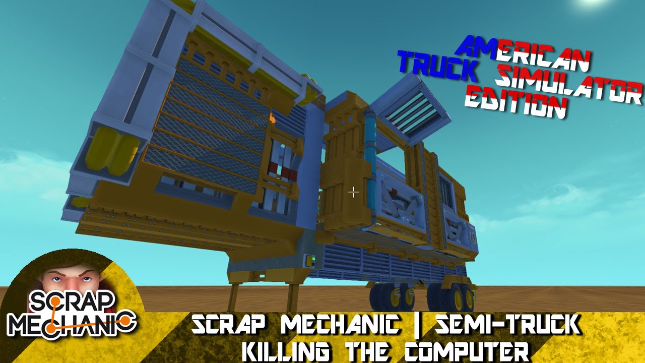 Scrap Mechanic | Semi Truck | Killing the Computer - YouTube