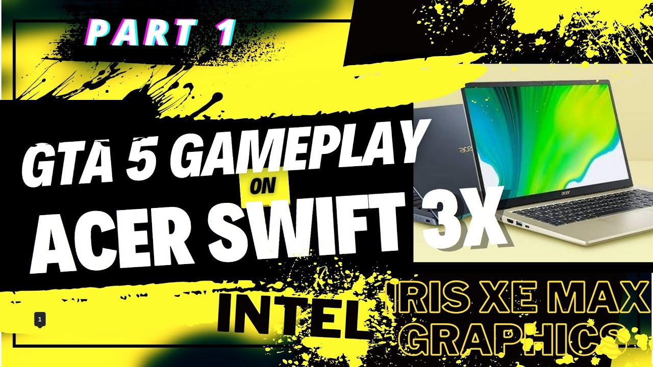[Part 1] GTA 5 gameplay on Laptop Acer Swift 3x | Intel Core i5-1135G7 ...