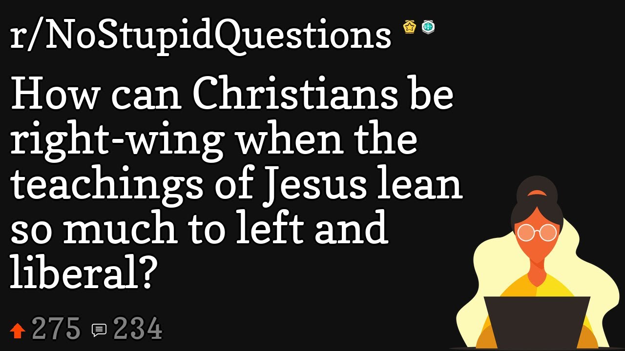 How can Christians be right-wing when the teachings of Jesus lean so ...