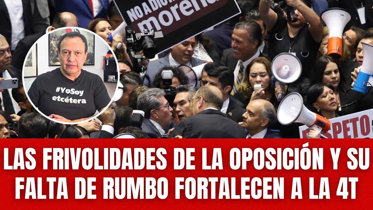 Las frivolidades de la oposición y su falta de rumbo fortalecen a la 4T ...