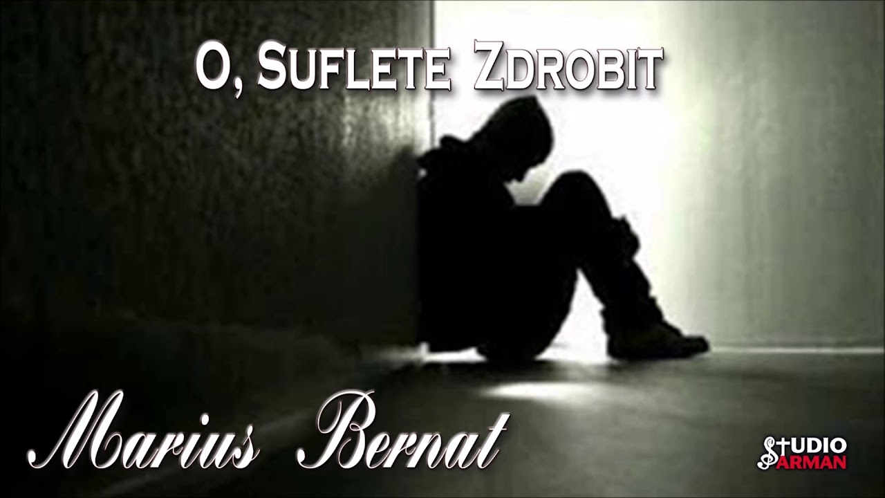 O, suflete zdrobit - Marius Bernat - YouTube