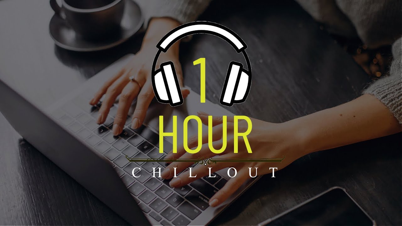 1 hour chillout music for your work or study - YouTube