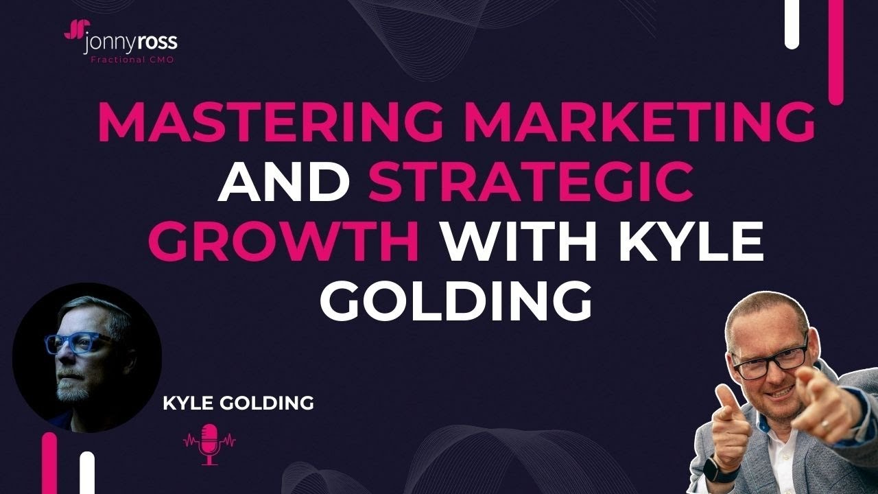 Mastering Marketing and Strategic Growth with Kyle Golding - YouTube
