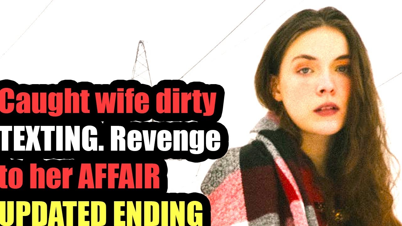 Updated Ending to Caught wife dirty TEXTING. Revenge to her AFFAIR ...