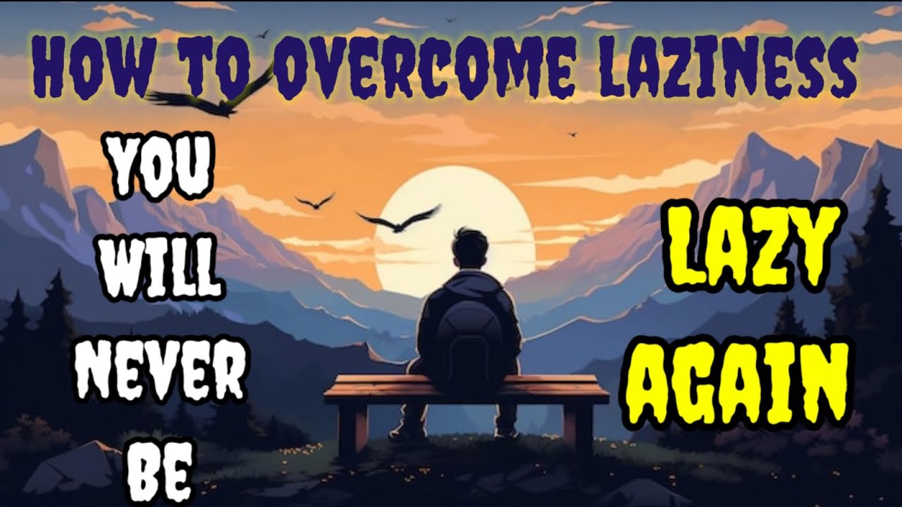 How to overcome laziness | You will never be lazy again | Inspirational ...