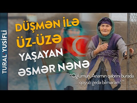 Düşmənin 100 metrliyində yaşayan 77 yaşlı  Əsmər Nənə