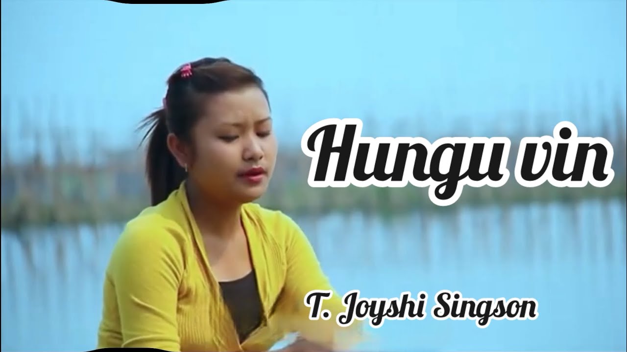 HUNGU VIN || T. JOYSHI SINGSON - YouTube