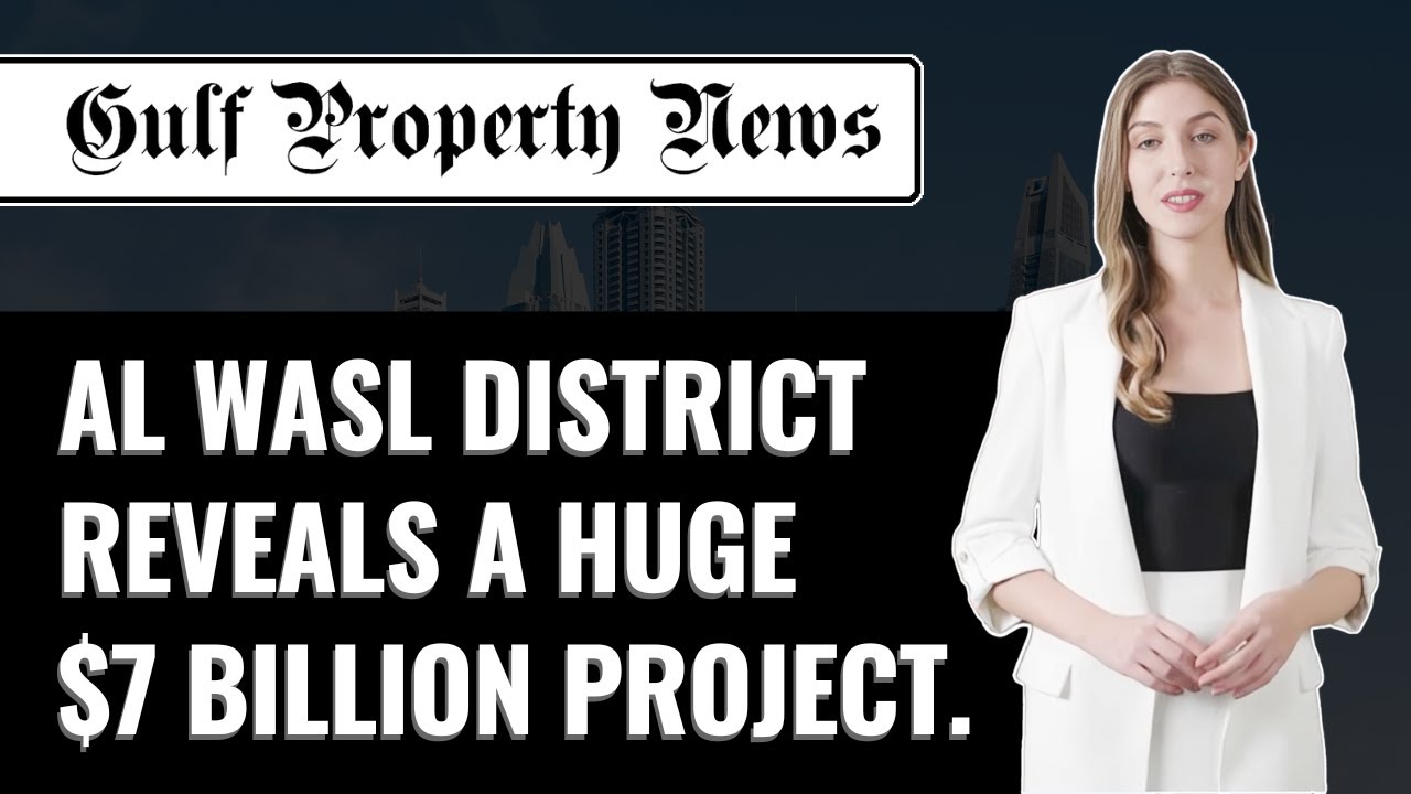 Al Wasl District reveals a huge $7 billion project | Gulf Property News ...