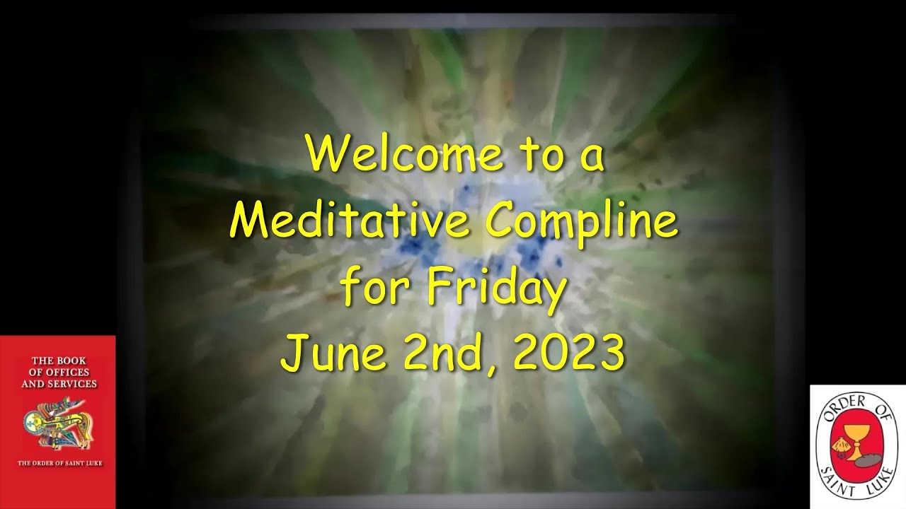 OSL Friday Meditative Compline for June 2, 2023 The Order of Saint Luke ...