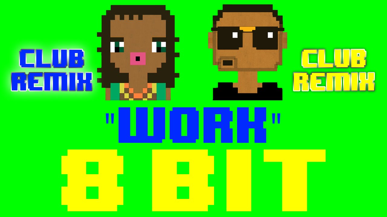 Work (8 Bit DANCE Remix) [Tribute to Rihanna ft. Drake] - 8 Bit ...