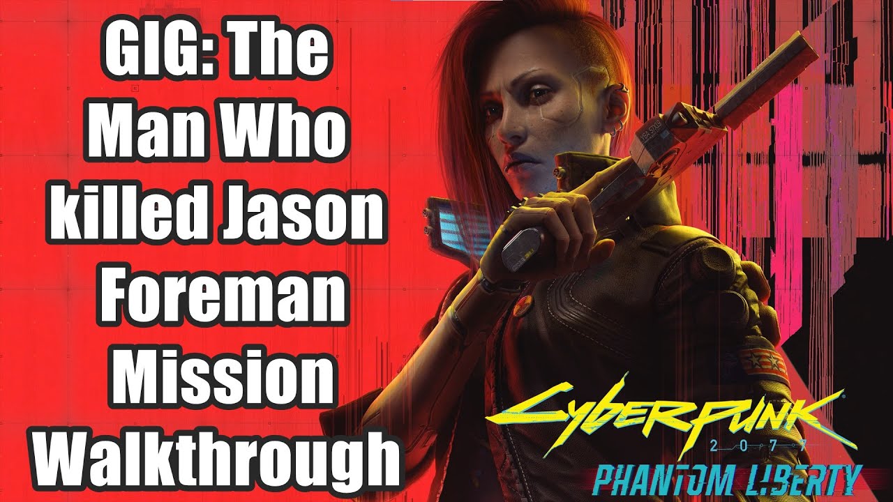 Cyberpunk 2077 Phantom Liberty - GIG: The Man Who killed Jason Foreman ...