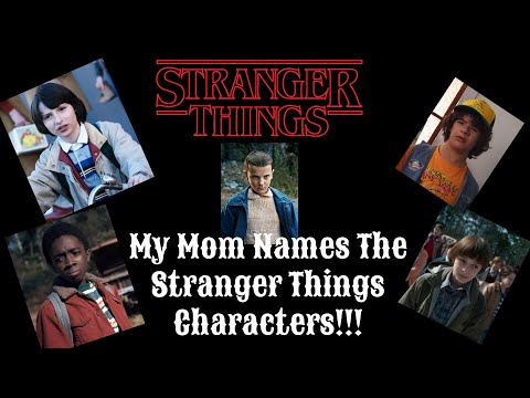 My Mom Names Stranger Things Characters!