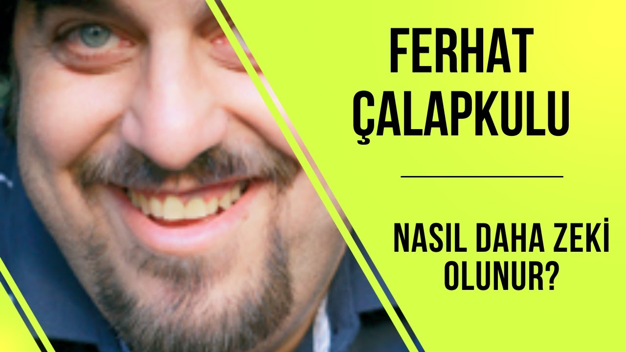 Ferhat Çalapkulu ile Nasıl Daha Zeki Olunur? - YouTube