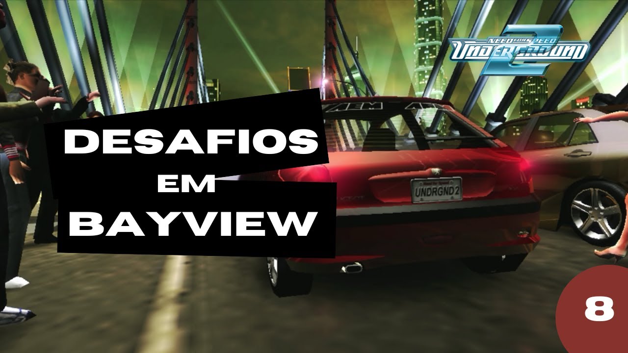 NEED FOR SPEED: UNDERGROUND 2 - DESAFIOS EM BAYVIEW #8 - YouTube