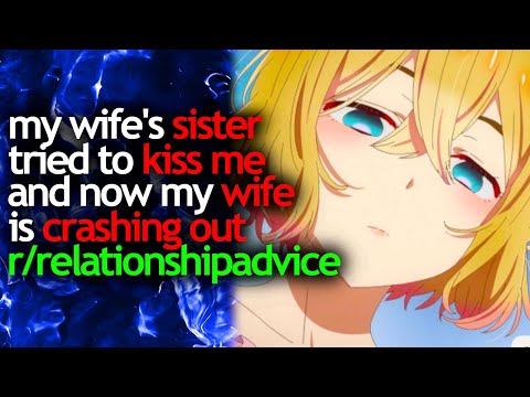 my WIFE'S SISTER tried to KISS ME and now my WIFE is CRASHING OUT
